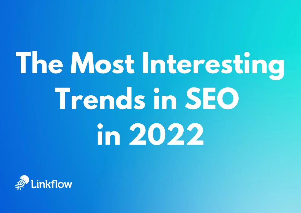 The Most Interesting SEO Trends in 2022 | Linkflow
